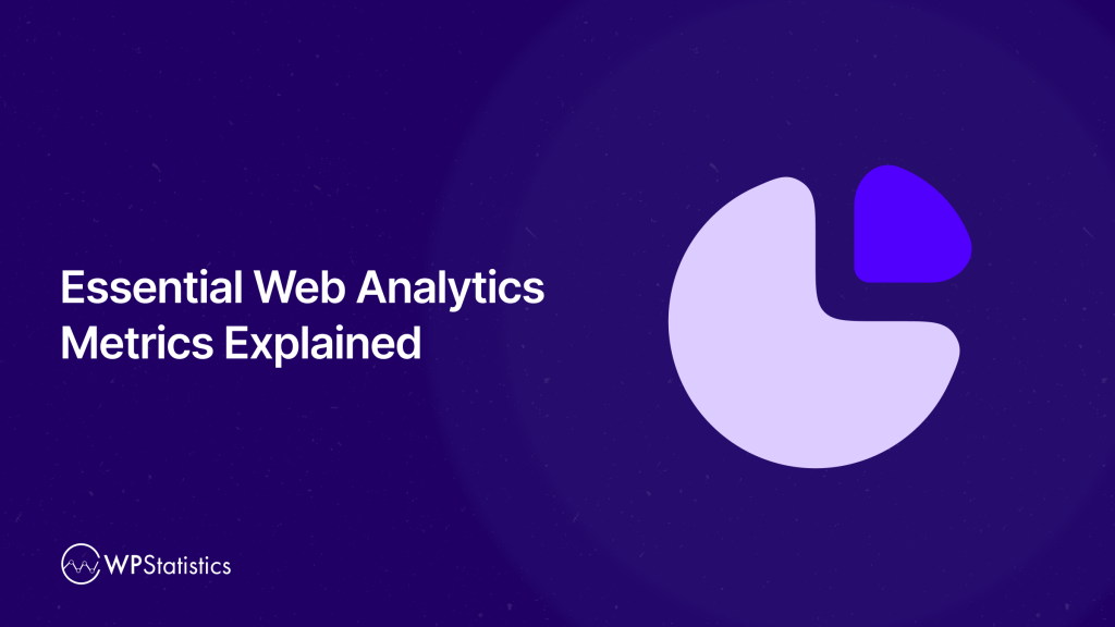 25 Essential Web Analytics Metrics Explained - WP Statistics - WordPress Statistics Plugin