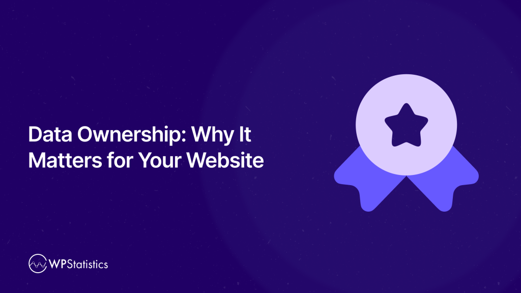 Data Ownership: Why It Matters For Your Website - WP Statistics - WordPress Statistics Plugin